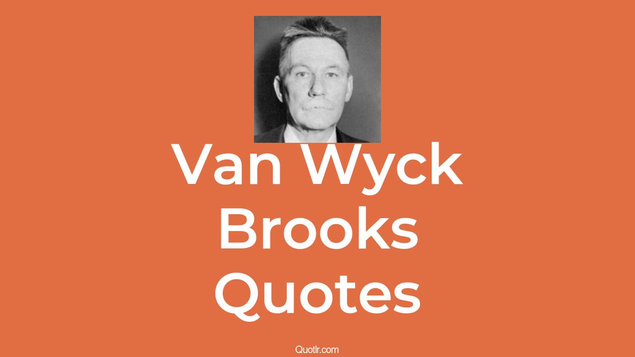 24+ Van Wyck Brooks Quotes about education, character, character and ...