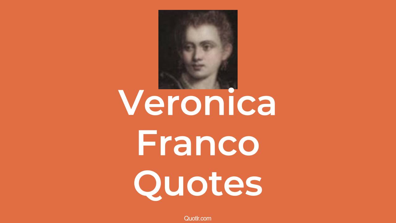 7+ Veronica Franco Quotes and Sayings - QUOTLR