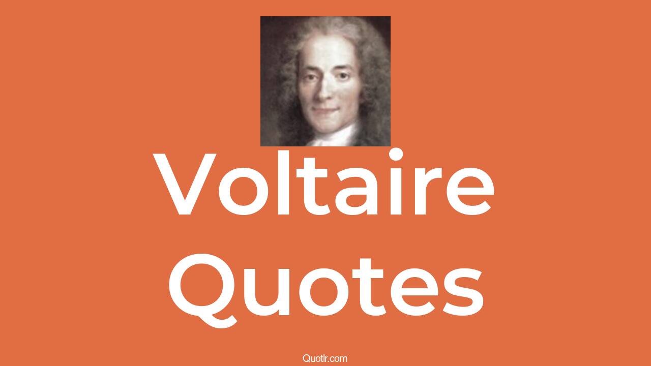 756+ Voltaire Quotes That Are enlightened, satirical and outspoken
