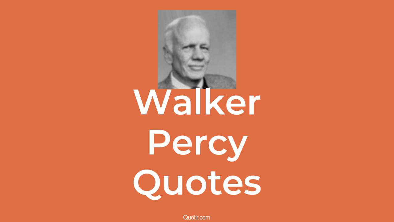 83+ Walker Percy Quotes That Are introspective, poignant and quirky