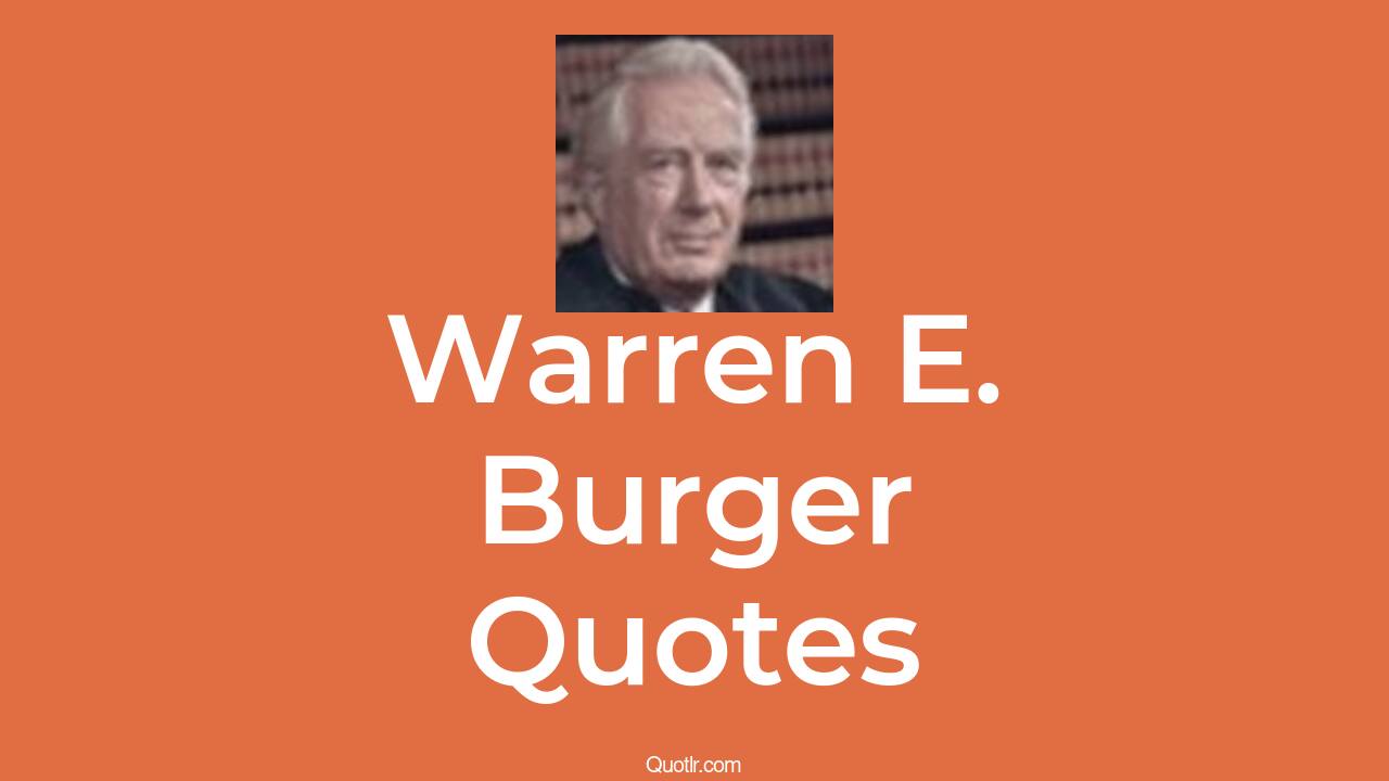30+ Warren E. Burger Quotes about (Fair, Decisive And Influential - QUOTLR