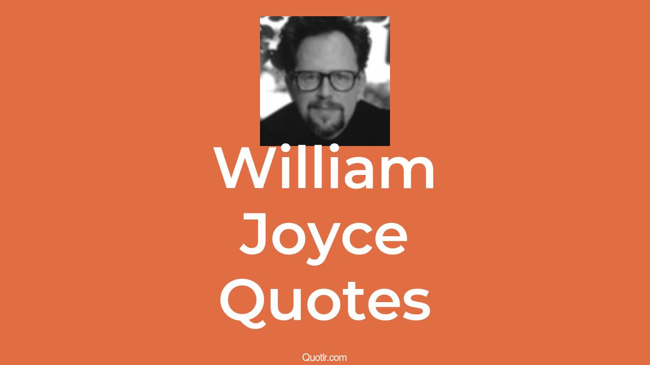 34+ William Joyce Quotes (education, war, marriage) | QUOTLR