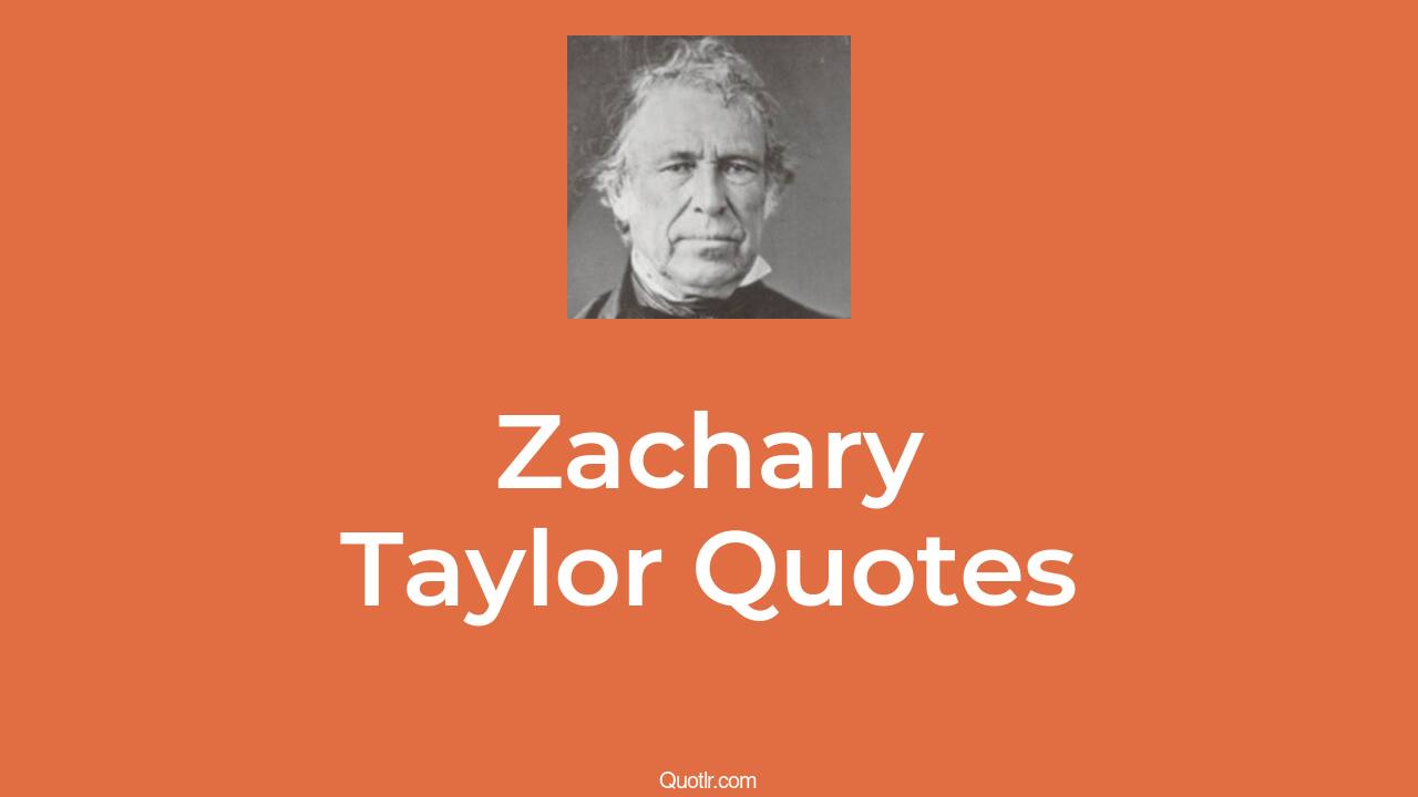 19+ Zachary Taylor Quotes about (Leadership, Compromise And Decisive ...