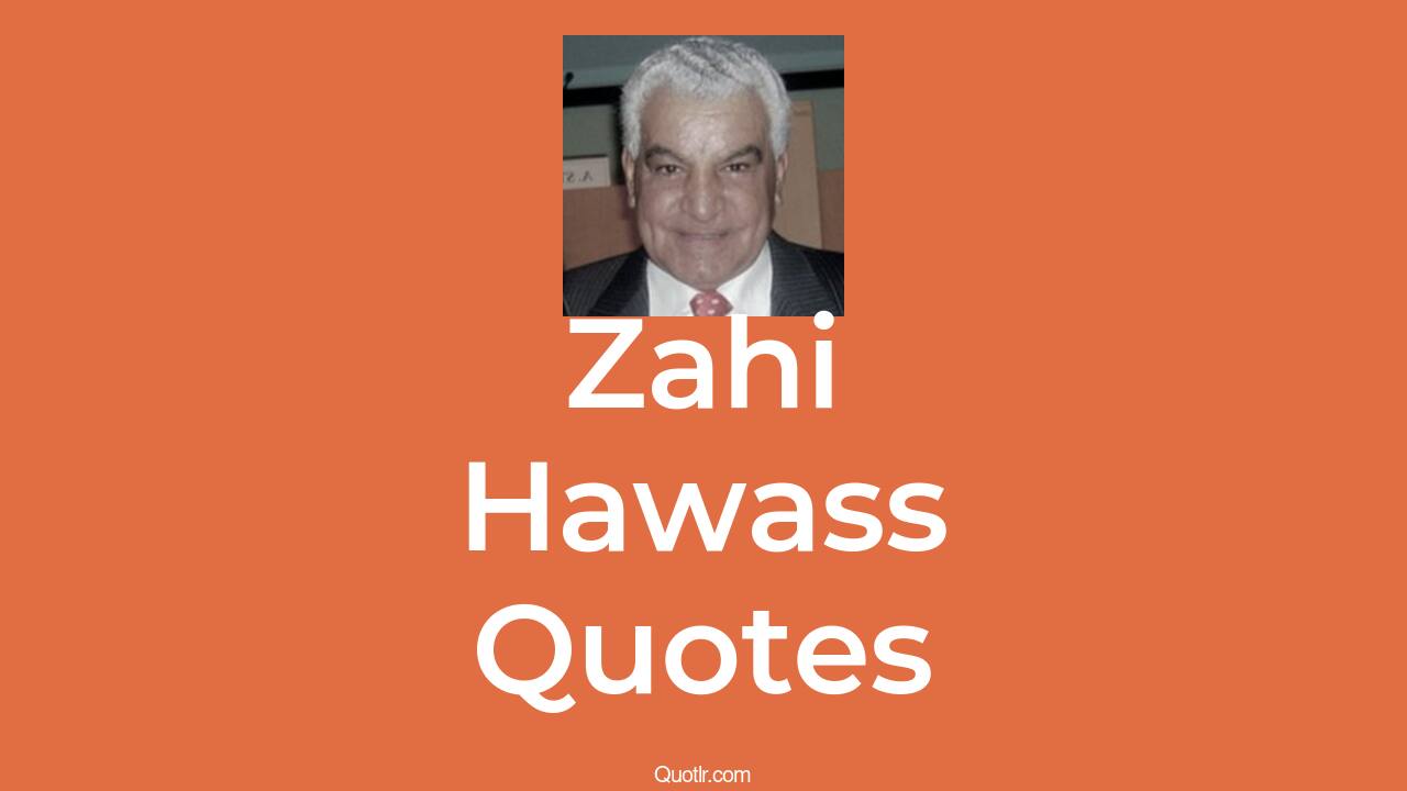 17+ Zahi Hawass Quotes about peace, religion, education - QUOTLR