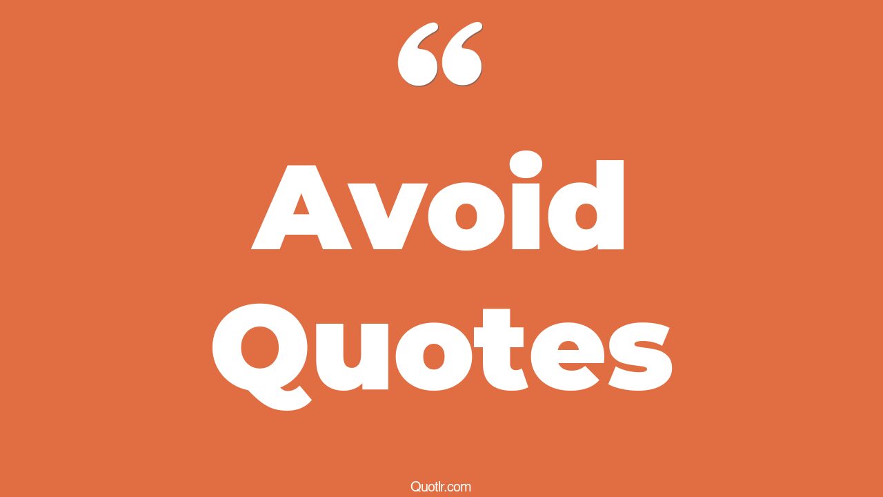 45 Interesting Better To Avoid Quotes | love avoid, someone avoid quotes