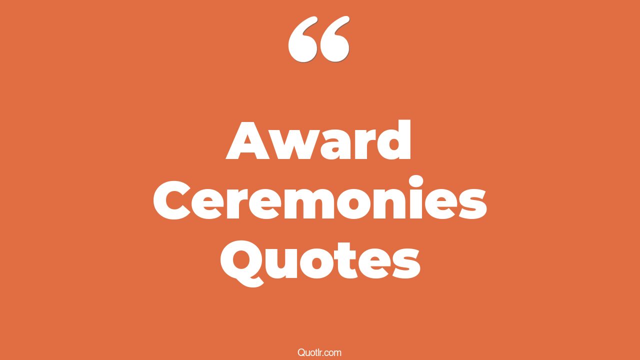 46+ Delightful Award Ceremonies Quotes That Will Unlock Your True Potential