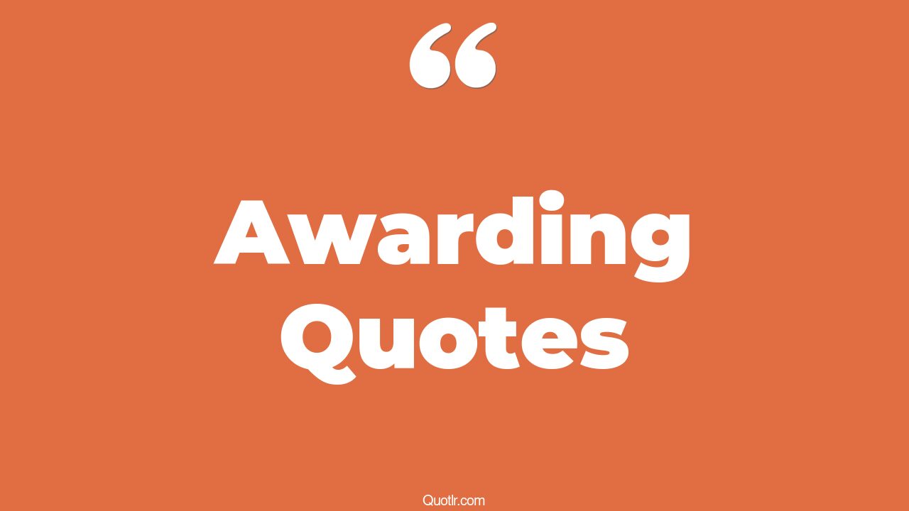 35 Profound Awarding Quotes | deserving award, long service award quotes