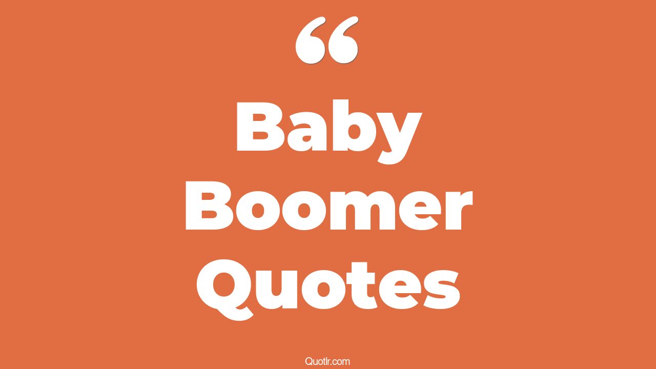 45 Provocative Baby Boomer Generation Quotes | baby boomer nails, quotes