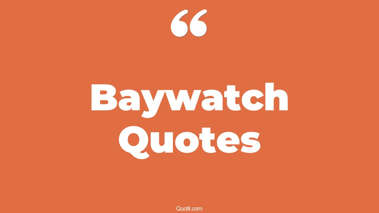 16+ Impressive Baywatch Quotes