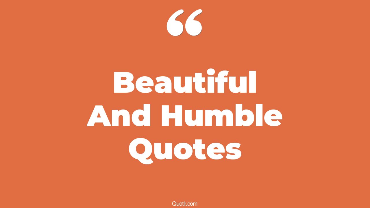 30+ Eye-Opening Beautiful And Humble Quotes That Will Inspire Your ...