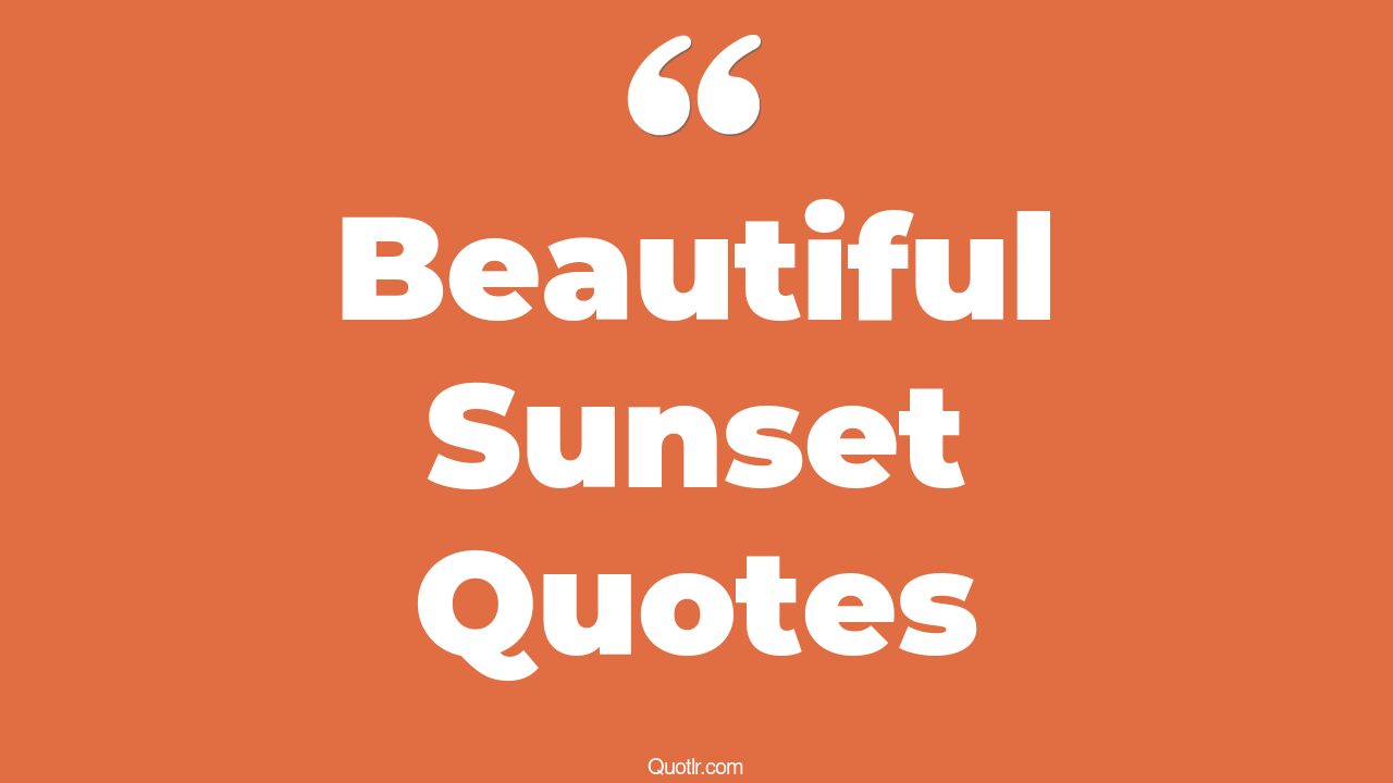45+ Blissful Beautiful Sunset Quotes That Will Unlock Your True Potential