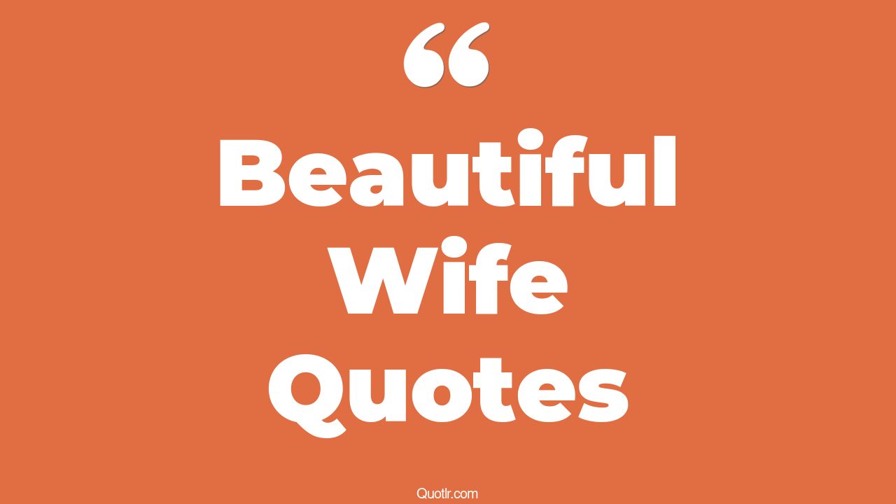 45+ Irresistibly Beautiful Wife Quotes That Will Unlock Your True Potential