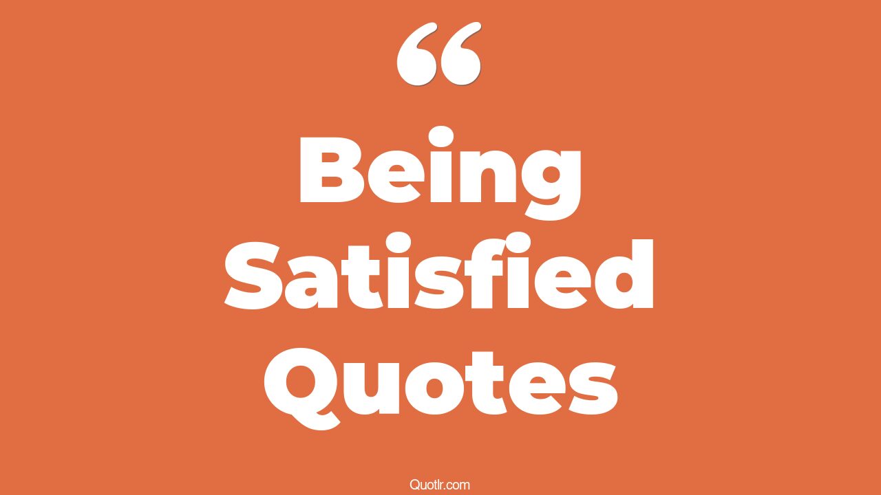 45 Valuable Never Being Satisfied Quotes | not being satisfied, being ...