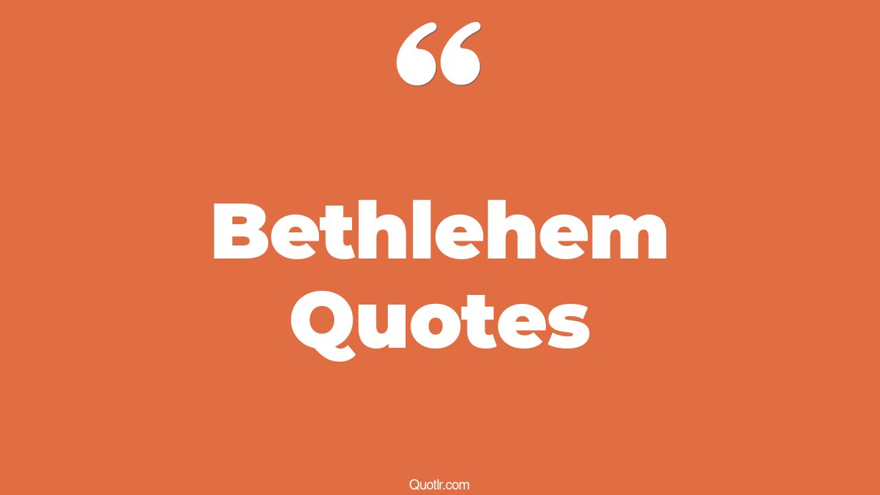 70 Bethlehem Quotes to Help You Find Inspiration and Peace