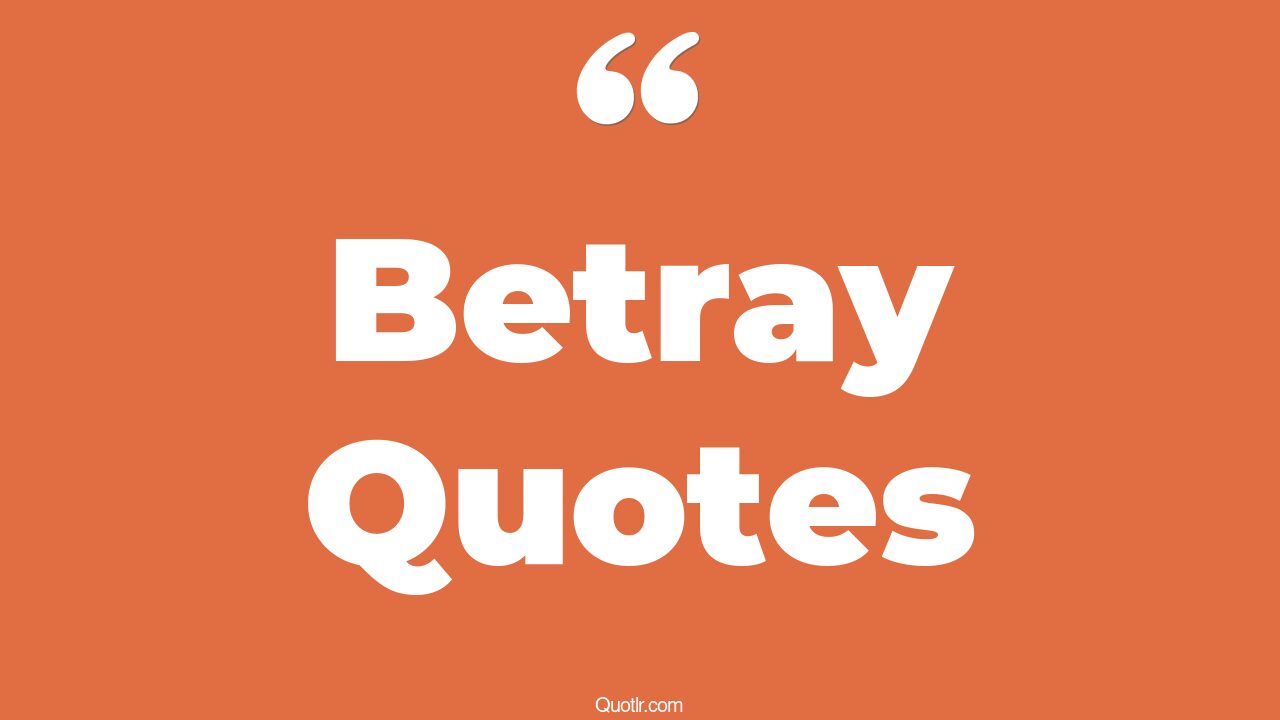 45 Vibrant Don't Betray Quotes | love betray, never betray quotes