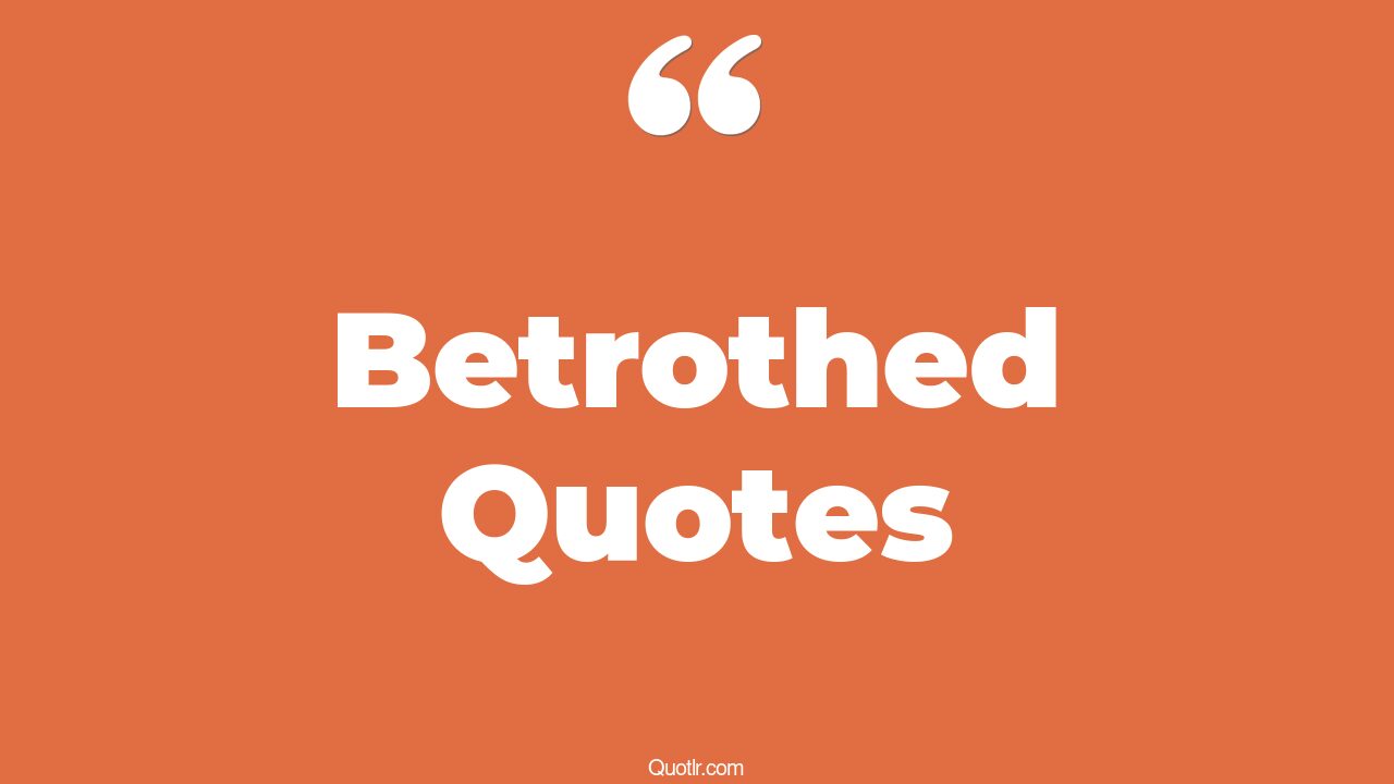 15+ Fascinating Betrothed Quotes