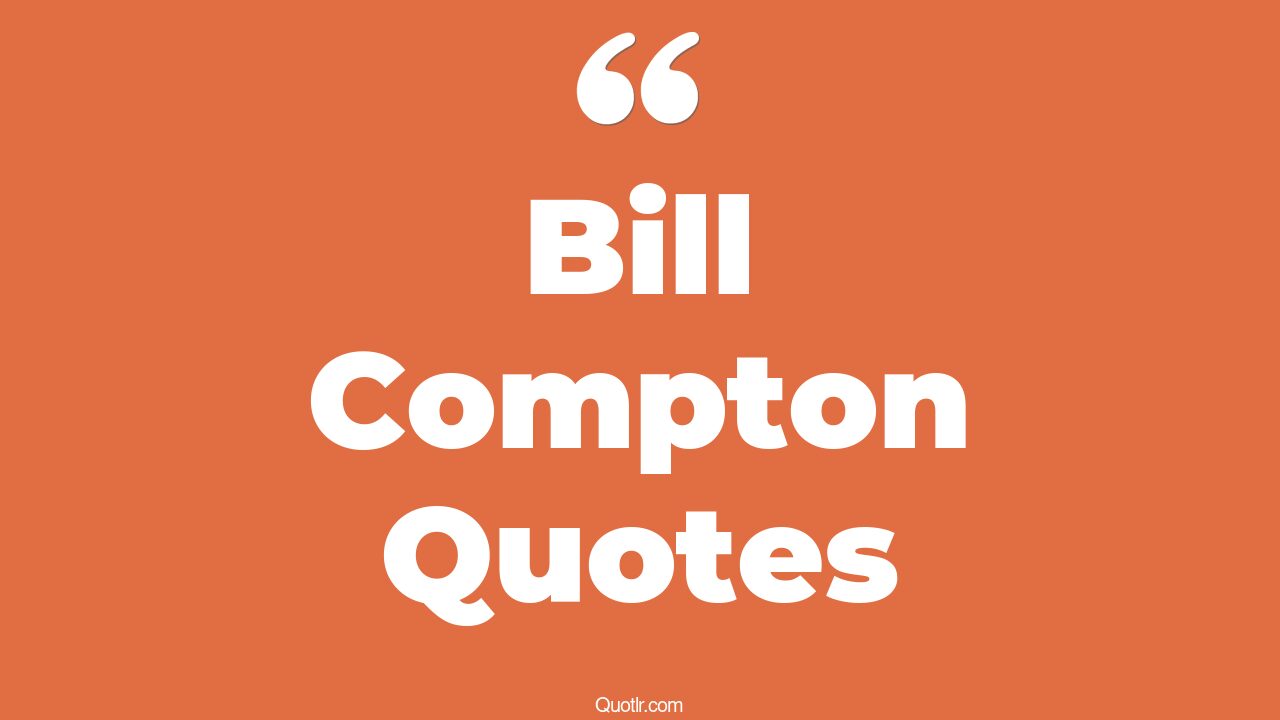 69+ Beautiful Bill Compton Quotes