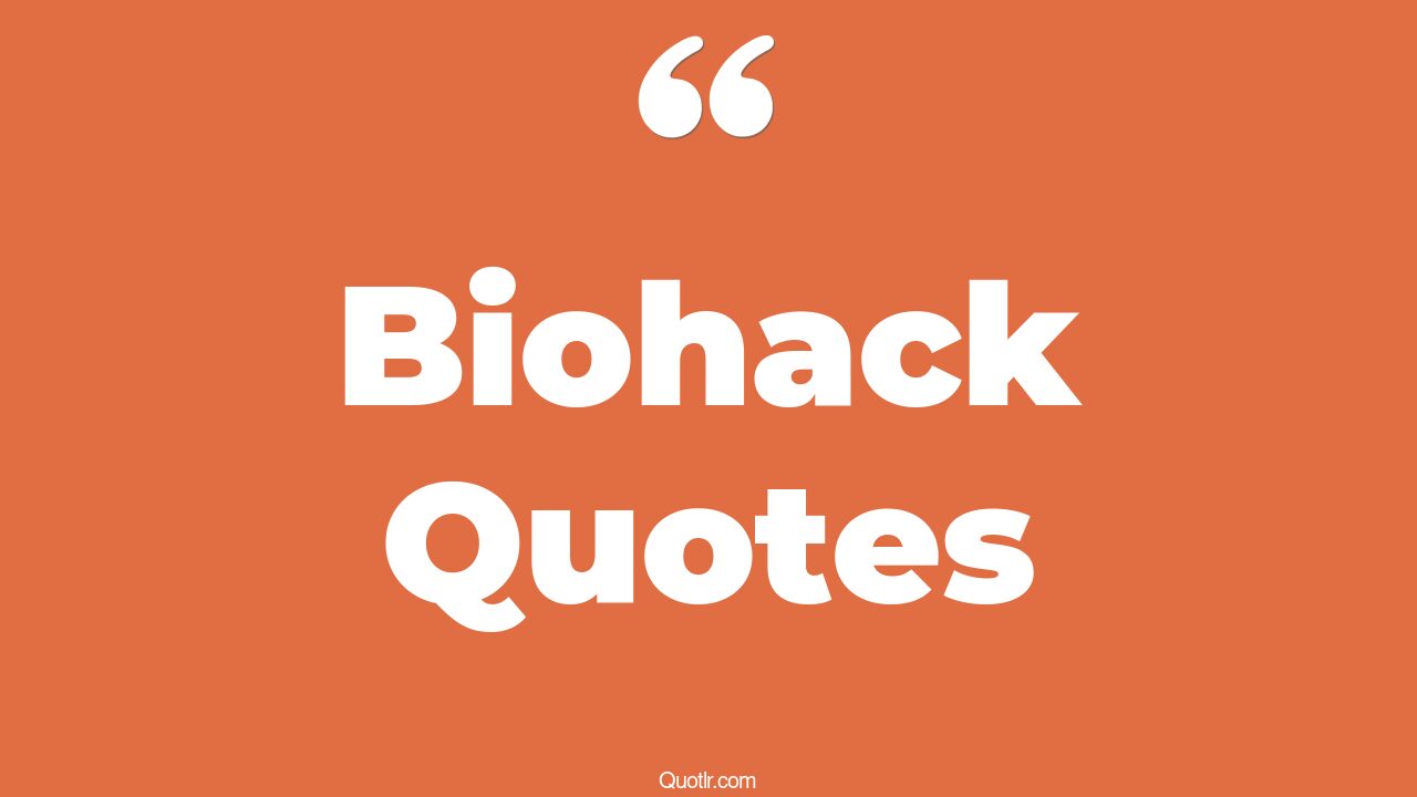 118 Biohacking Quotes to Help You Unlock Your Body's Full Potential