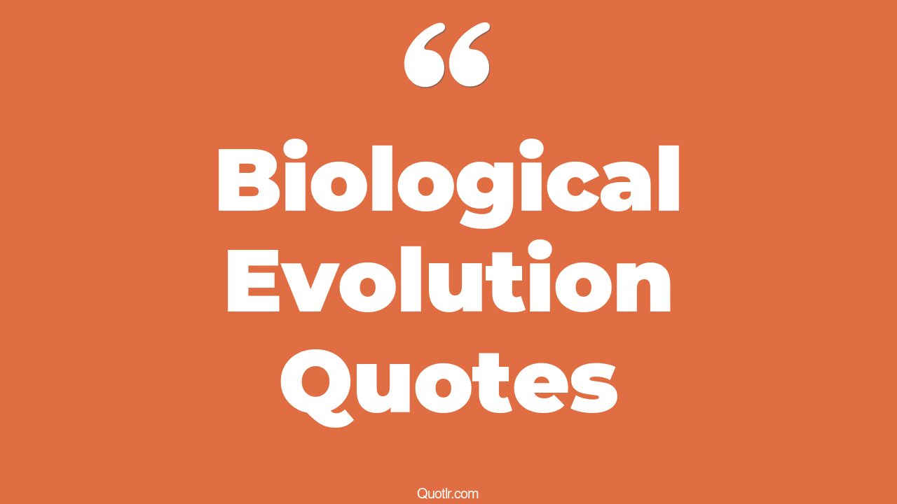 45+ Tremendous Biological Evolution Quotes That Will Unlock Your True ...