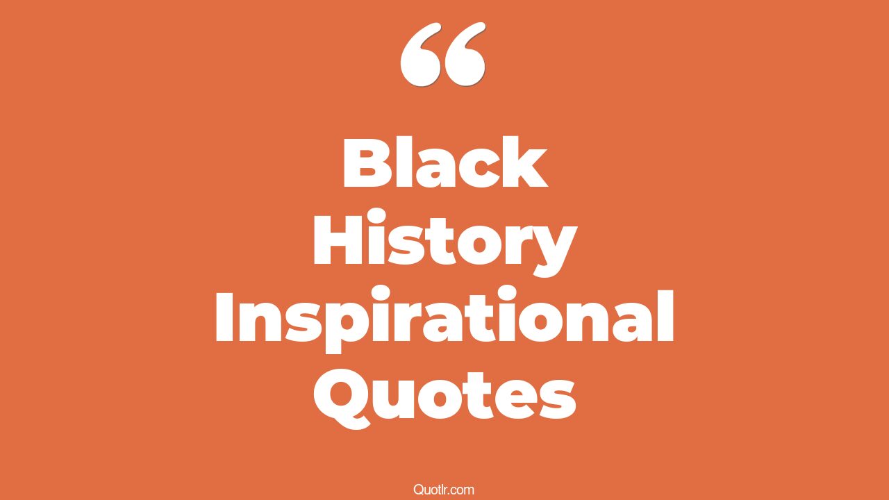 33+ Glamorous Black History Inspirational Quotes That Will Unlock Your ...