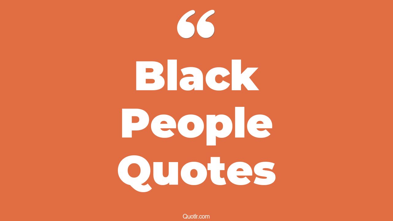 45+ Almighty Black People Quotes That Will Unlock Your True Potential