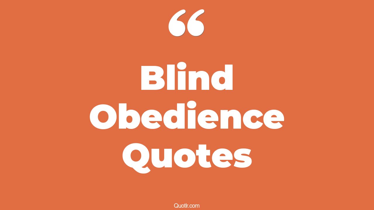 30+ Wonderful Blind Obedience Quotes That Will Unlock Your True Potential