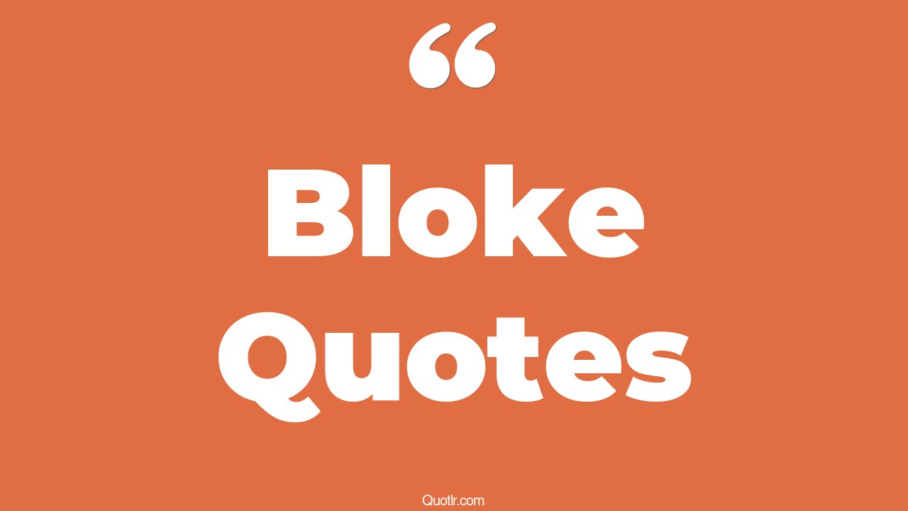 Bloke Quotes