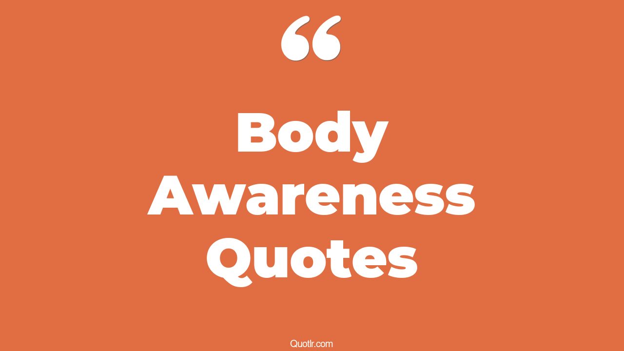 219+ Killer Body Awareness Quotes That Will Unlock Your True Potential