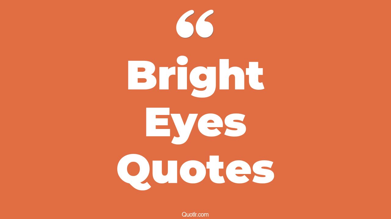 45 Powerful Bright In Your Eyes Quotes | about her eyes, sun in eyes quotes