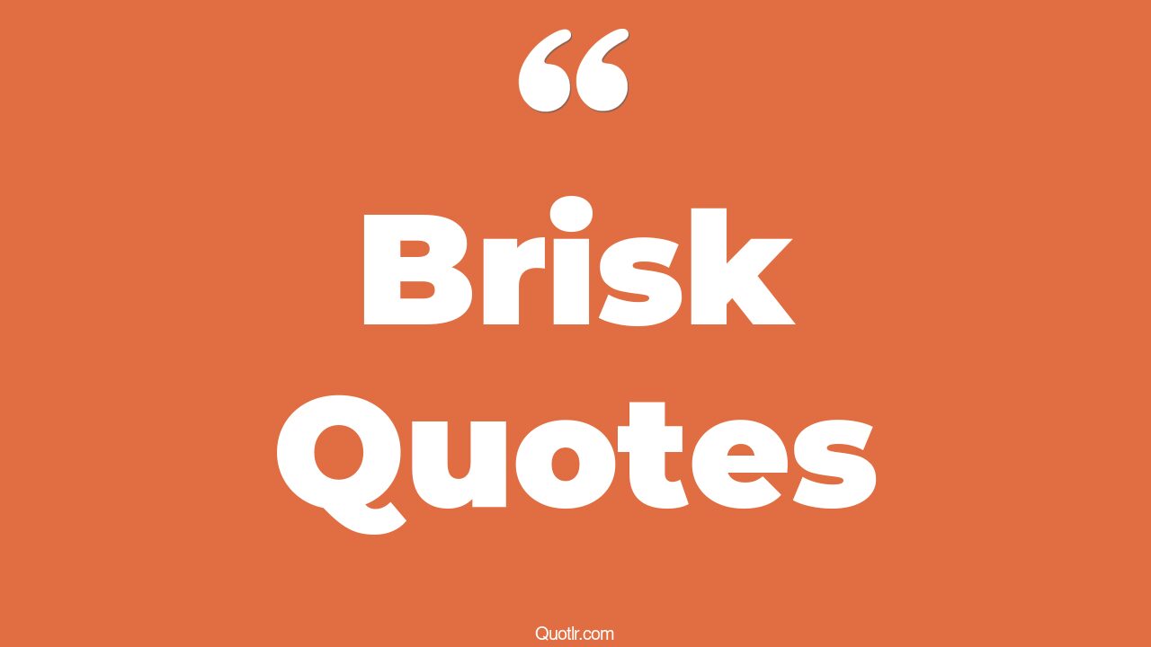 90 Blissful Brisk Quotes (brisk walk, brisk morning, sweet thursday ...