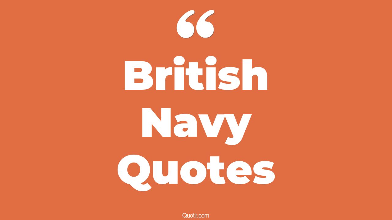 12+ Revealing British Navy Quotes That Will Unlock Your True Potential