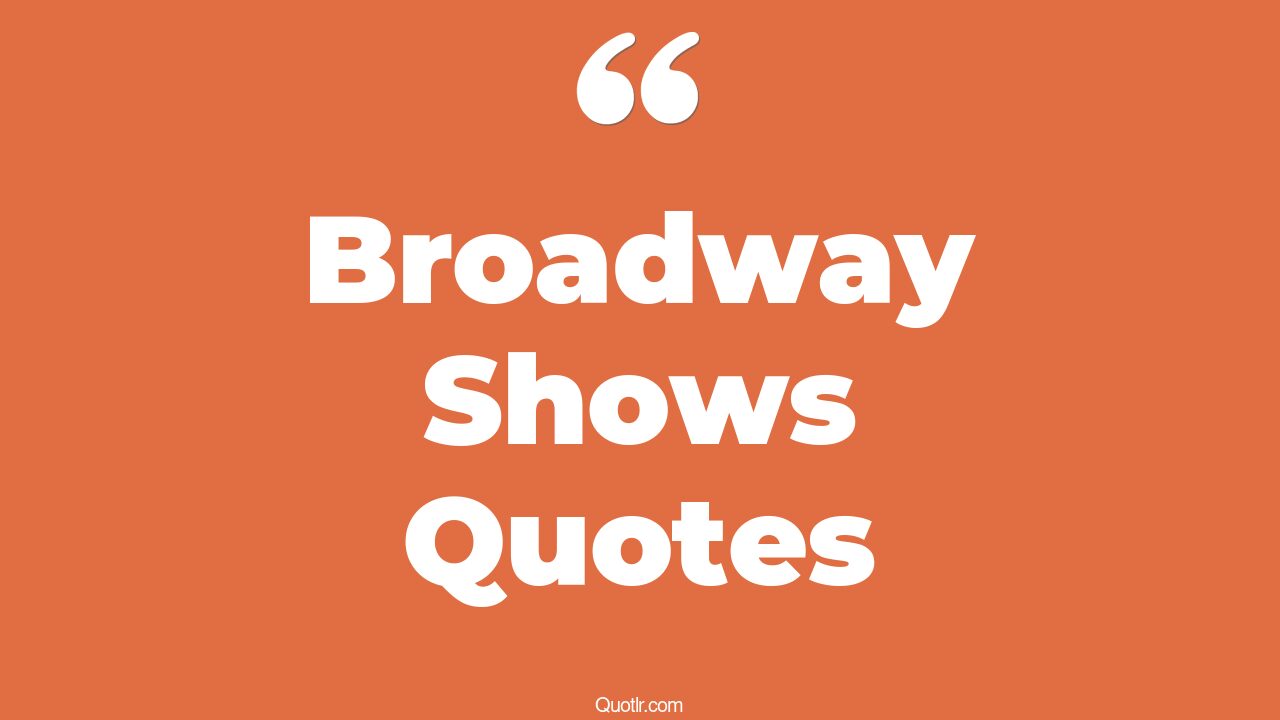 45 Strong Broadway Shows Italics Or Quotes | , quotes
