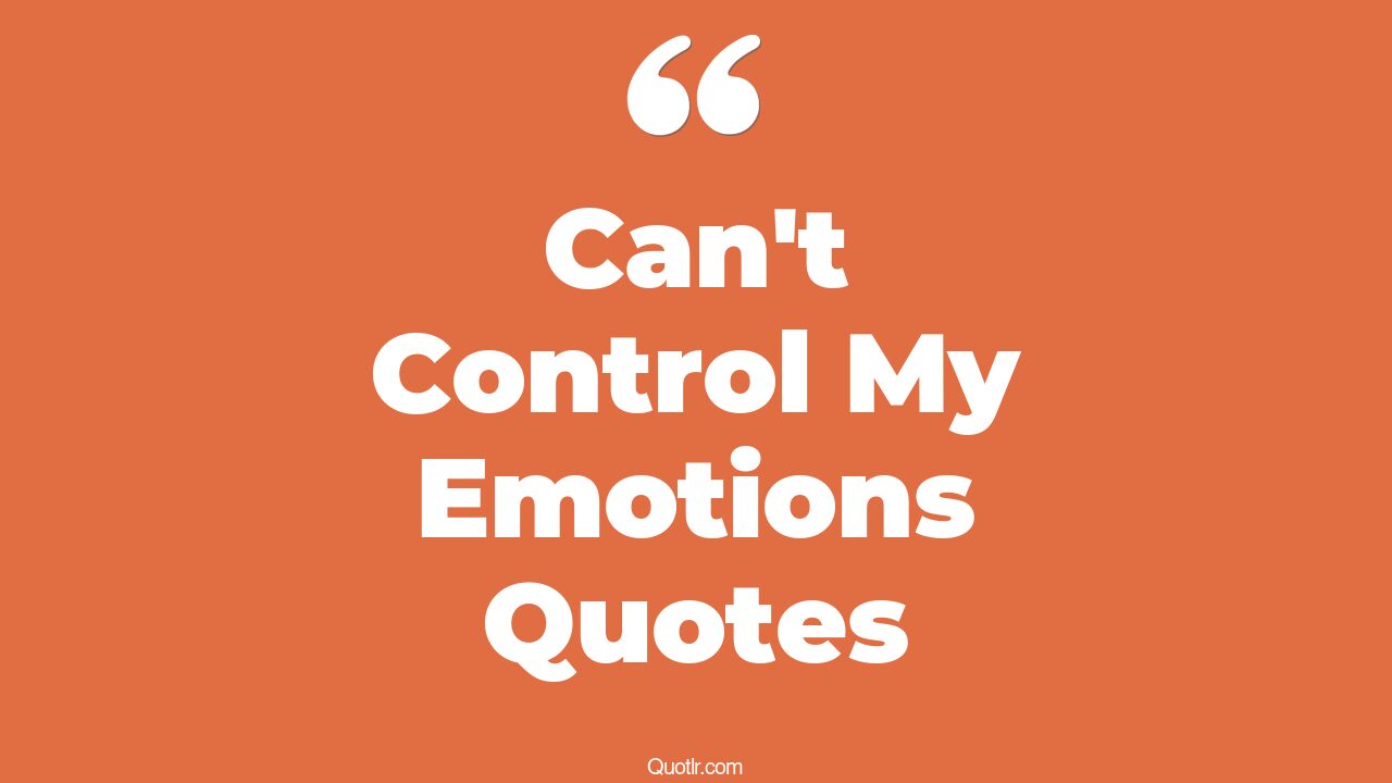 4 Sensual Can't Control My Emotions Quotes (control your emotions, what ...