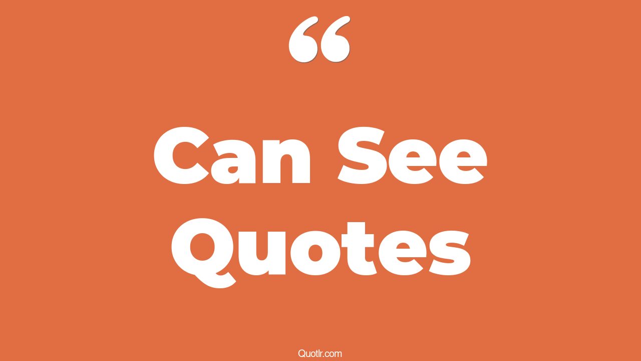 35+ Eye-Opening Can See Quotes That Will Inspire Your Inner Self