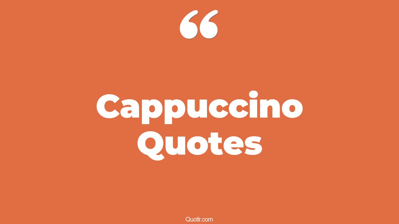 20+ Helpful Cappuccino Quotes