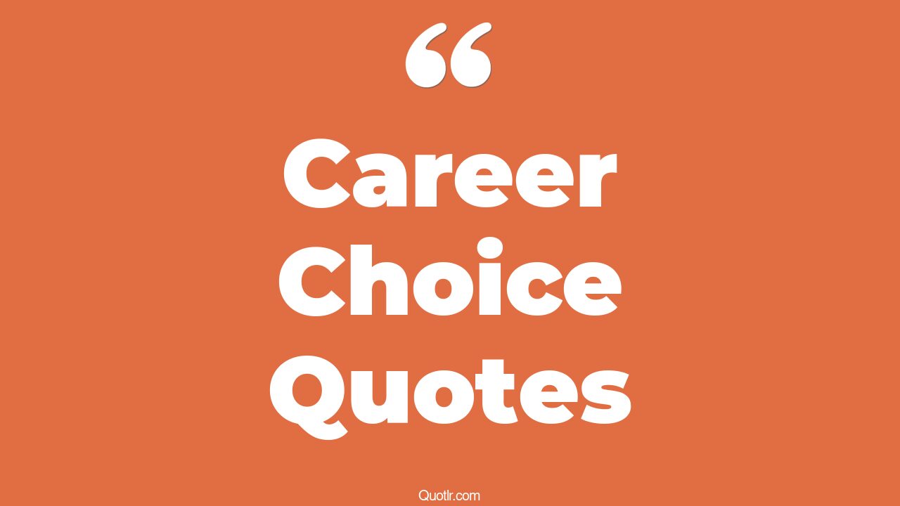 45+ Eye-Opening Career Choice Quotes That Will Inspire Your Inner Self