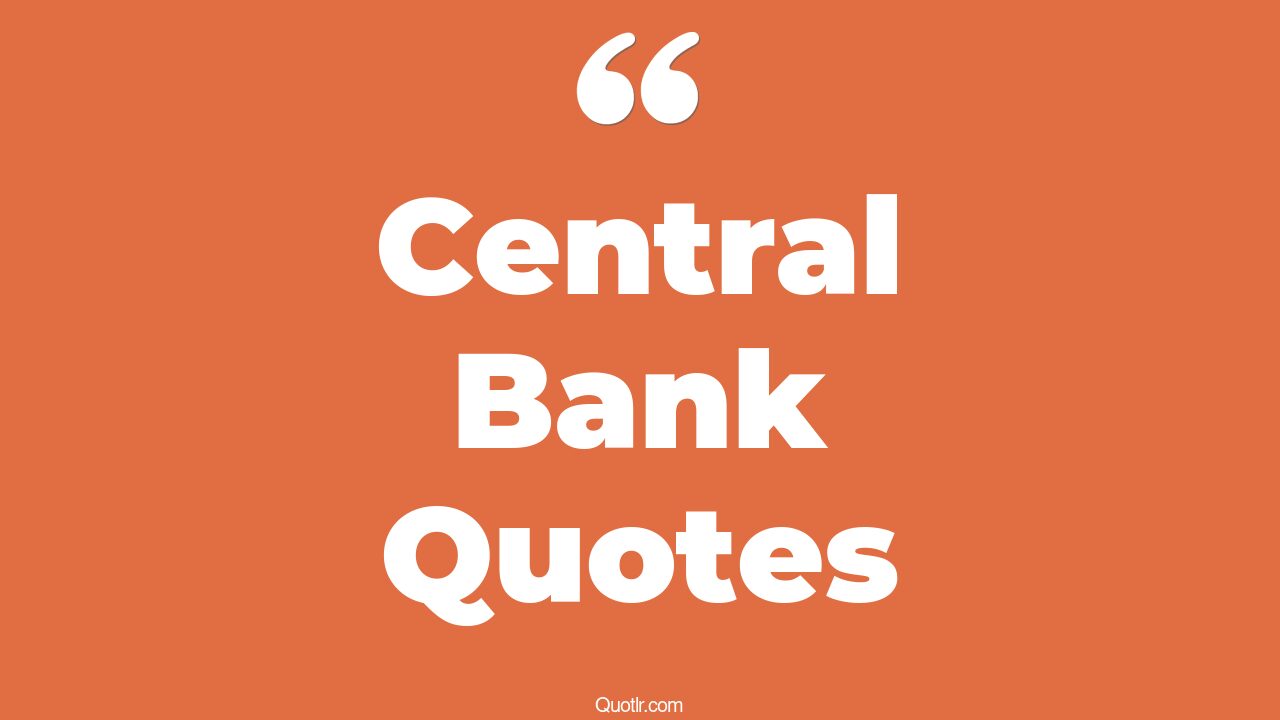 45+ Genuine Central Bank Quotes That Will Unlock Your True Potential