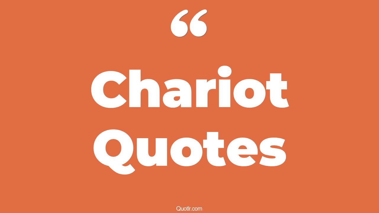 45+ Lavish Chariot Quotes That Will Unlock Your True Potential