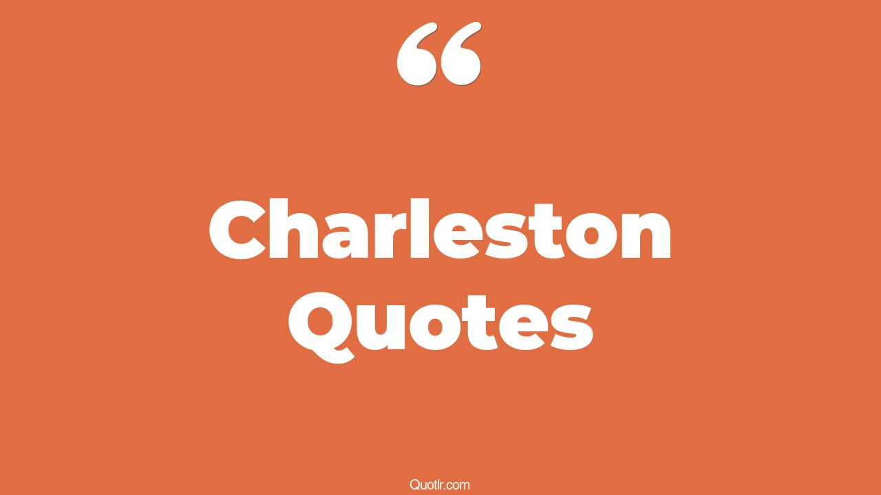 57+ Scandalous Charleston Quotes