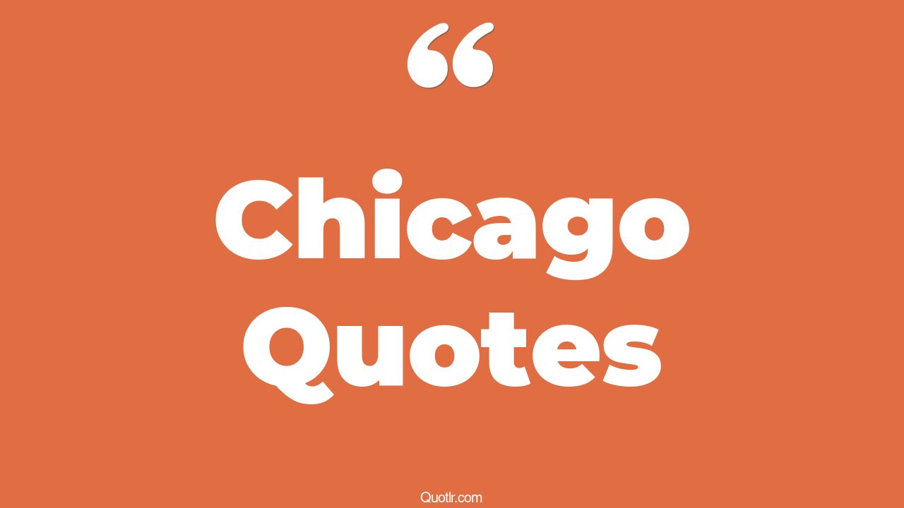 106 Skyrocket Chicago Quotes (best chicago, judy chicago, famous chicago)