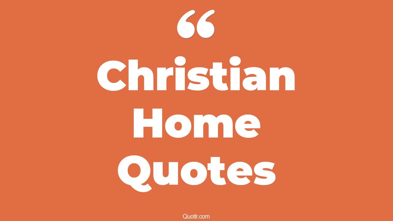 45+ Memorable Christian Home Quotes That Will Unlock Your True Potential