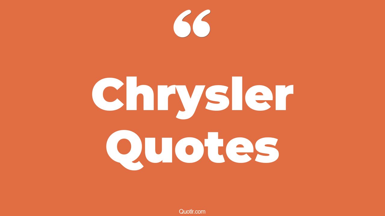 19+ Unpopular Chrysler Quotes