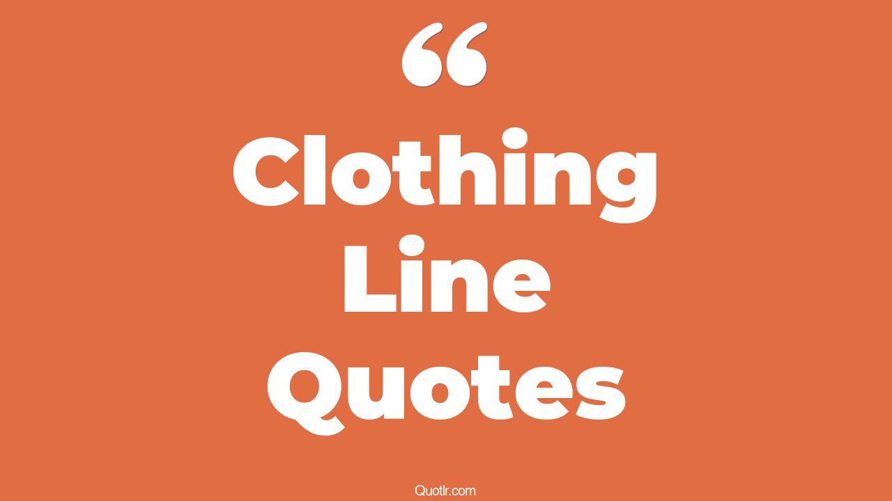 69+ Special Clothing Line Quotes That Will Unlock Your True Potential