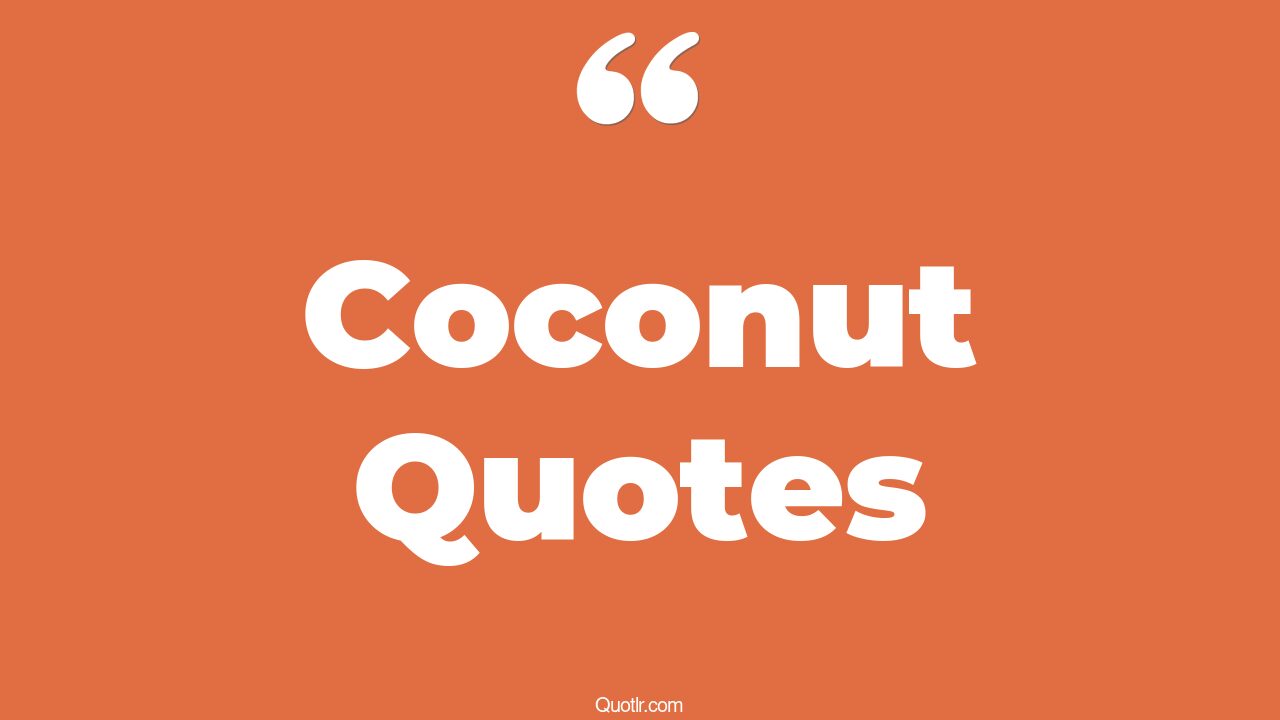 78+ Off-limits Coconut Quotes That Will Unlock Your True Potential