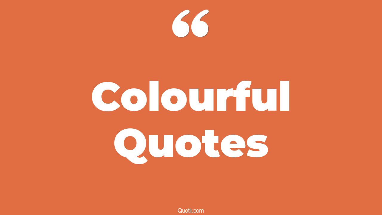 35+ Proven Colourful Quotes That Will Unlock Your True Potential