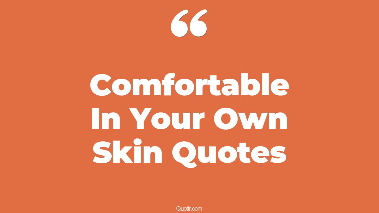 32+ Bashful Comfortable In Your Own Skin Quotes That Will Unlock Your ...
