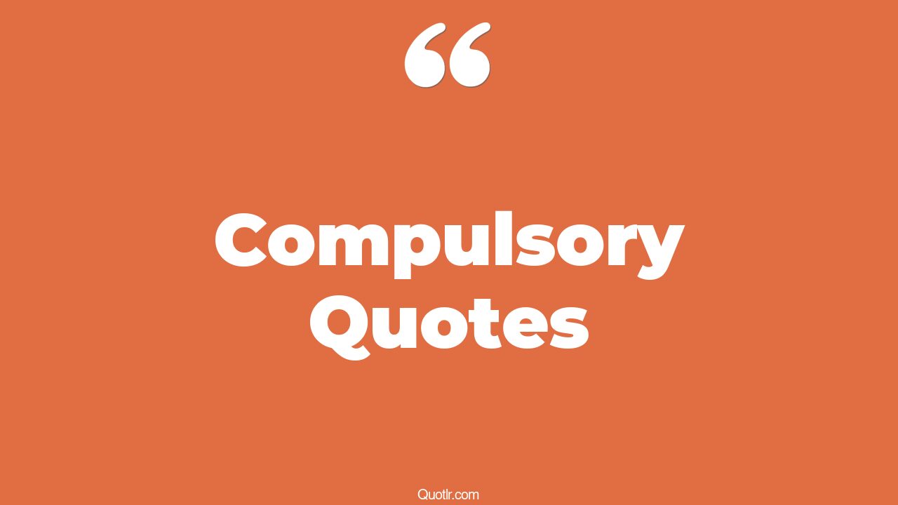 110 Blissful Compulsory Quotes (death is compulsory, marriage is not ...