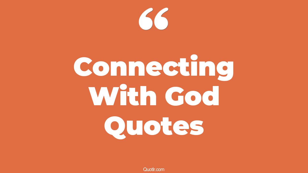 45+ Authentic Connecting With God Quotes That Will Unlock Your True ...