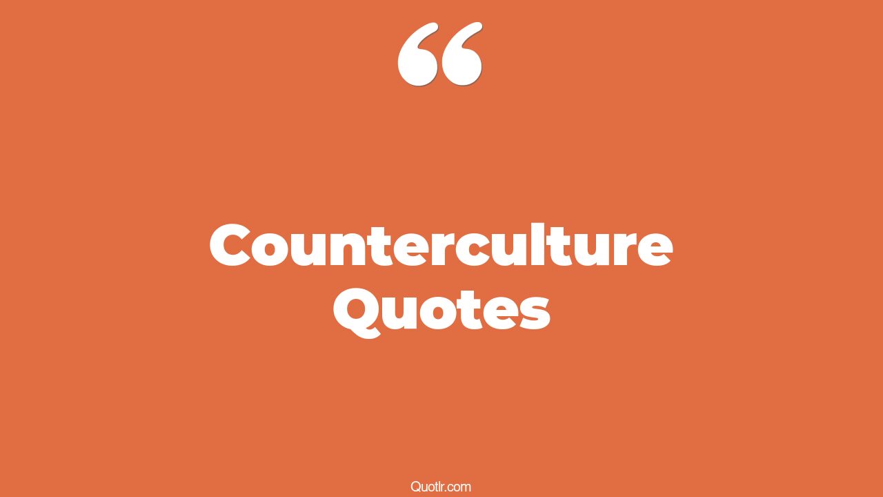 63+ Thrilling Counterculture Quotes