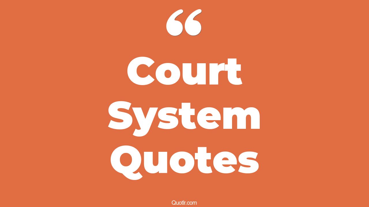 71+ Proven Court System Quotes That Will Unlock Your True Potential